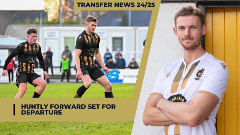 TRANSFER NEWS 2024/25: Huntly forward set for departure - Huntly ...