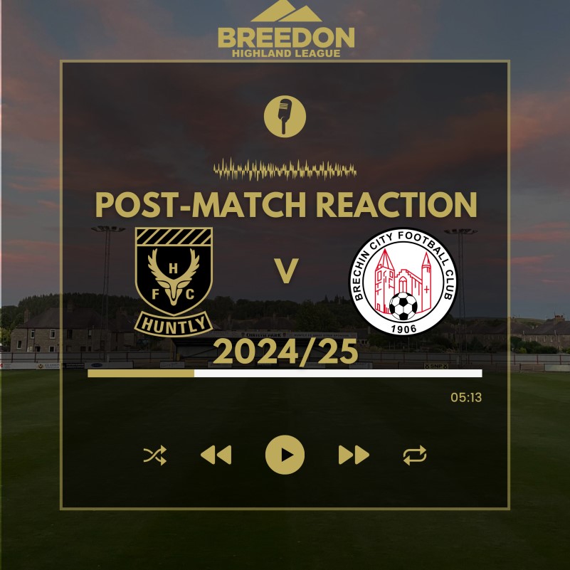 POST-MATCH REACTION: Huntly v Brechin City (2024/25) - Huntly Football Club