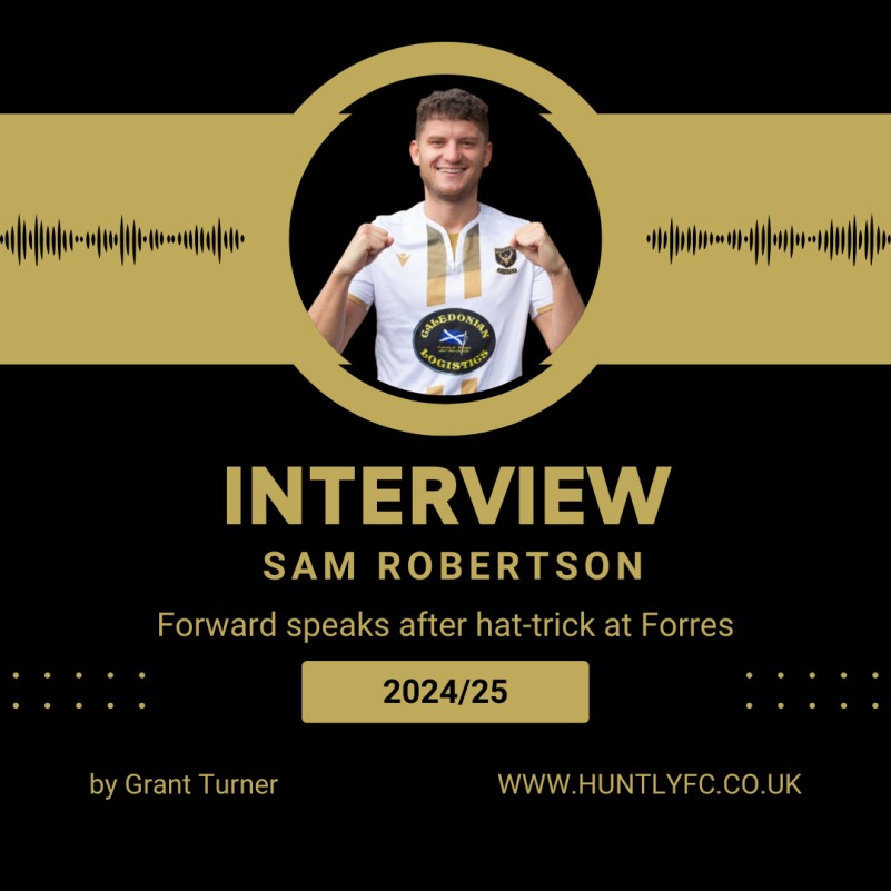 Interview 2024/25: Sam Robertson (Forres Mechanics v Huntly) - Huntly ...