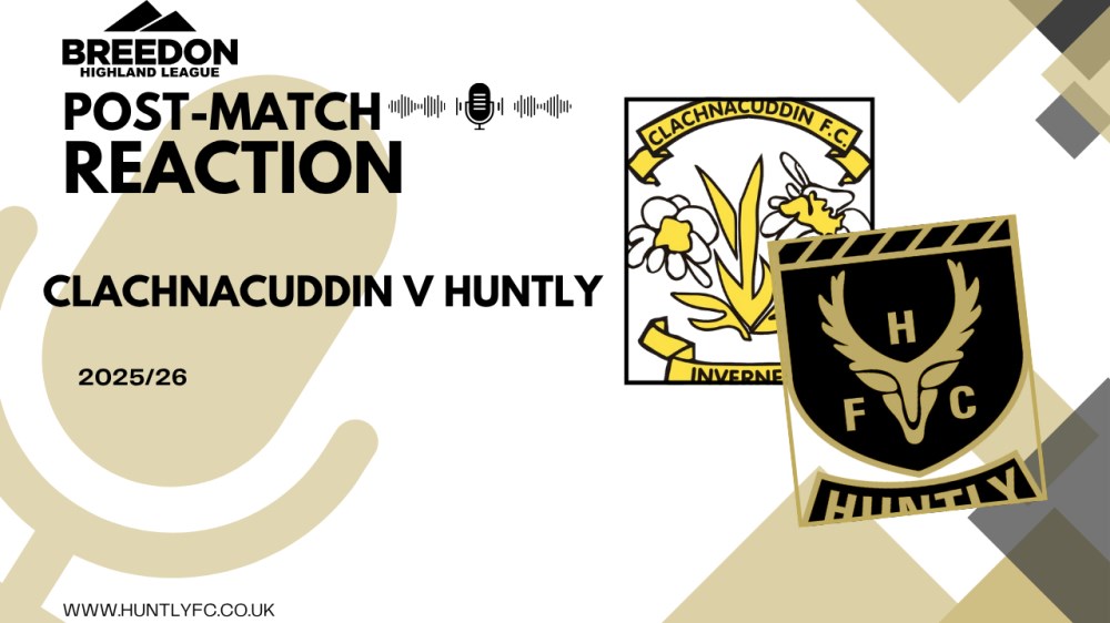 POST-MATCH REACTION: Clachnacuddin v Huntly (2025/26) - Huntly Football ...