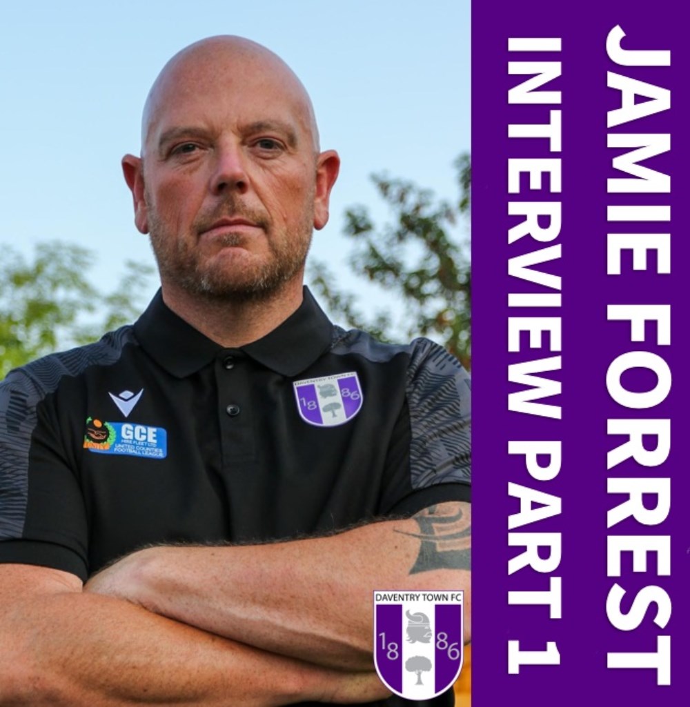 Jamie Forrest Interview Part 1 - Daventry Town